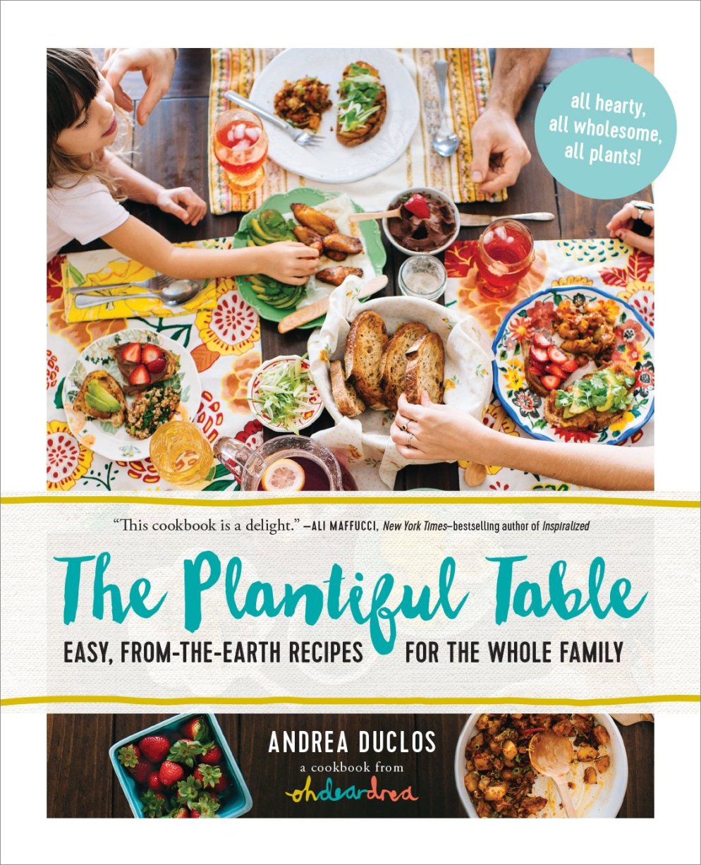 The Plantiful Table: Easy, From-the-Earth Recipes for the Whole Family ...